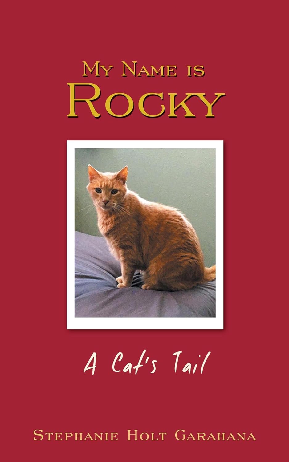 My Name is Rocky: A Cat's Tail - Kindle edition by Garahana, Stephanie ...