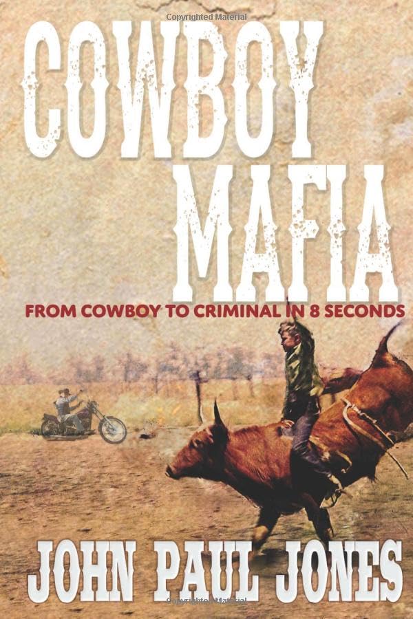Cowboy Mafia: From Cowboy to Criminal in 8 Seconds: Jones, John Paul ...