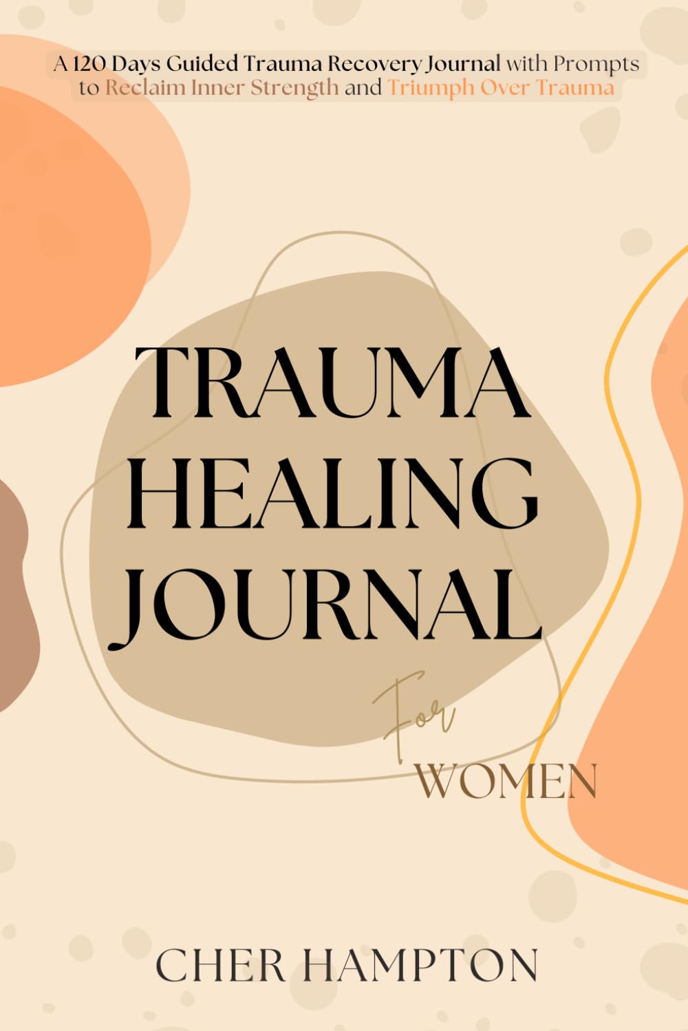 Trauma Healing Journal for Women: A 120 Days Guided Trauma Recovery ...