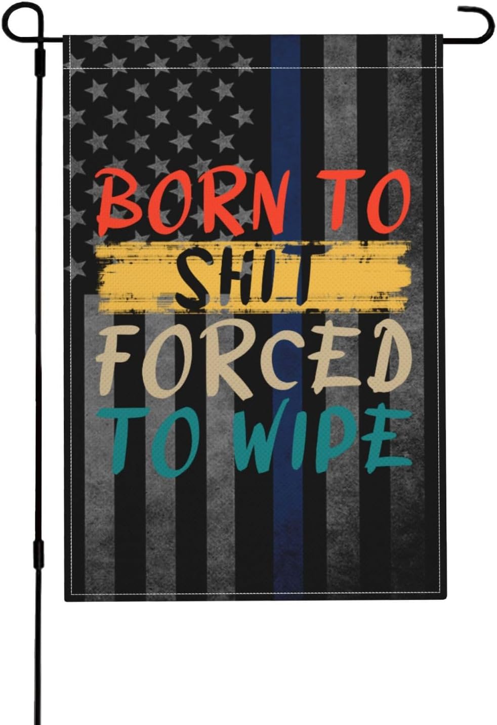 Amazon.com : Born To Shit Forced To Wipe Garden Flag 12x18 Inch ...
