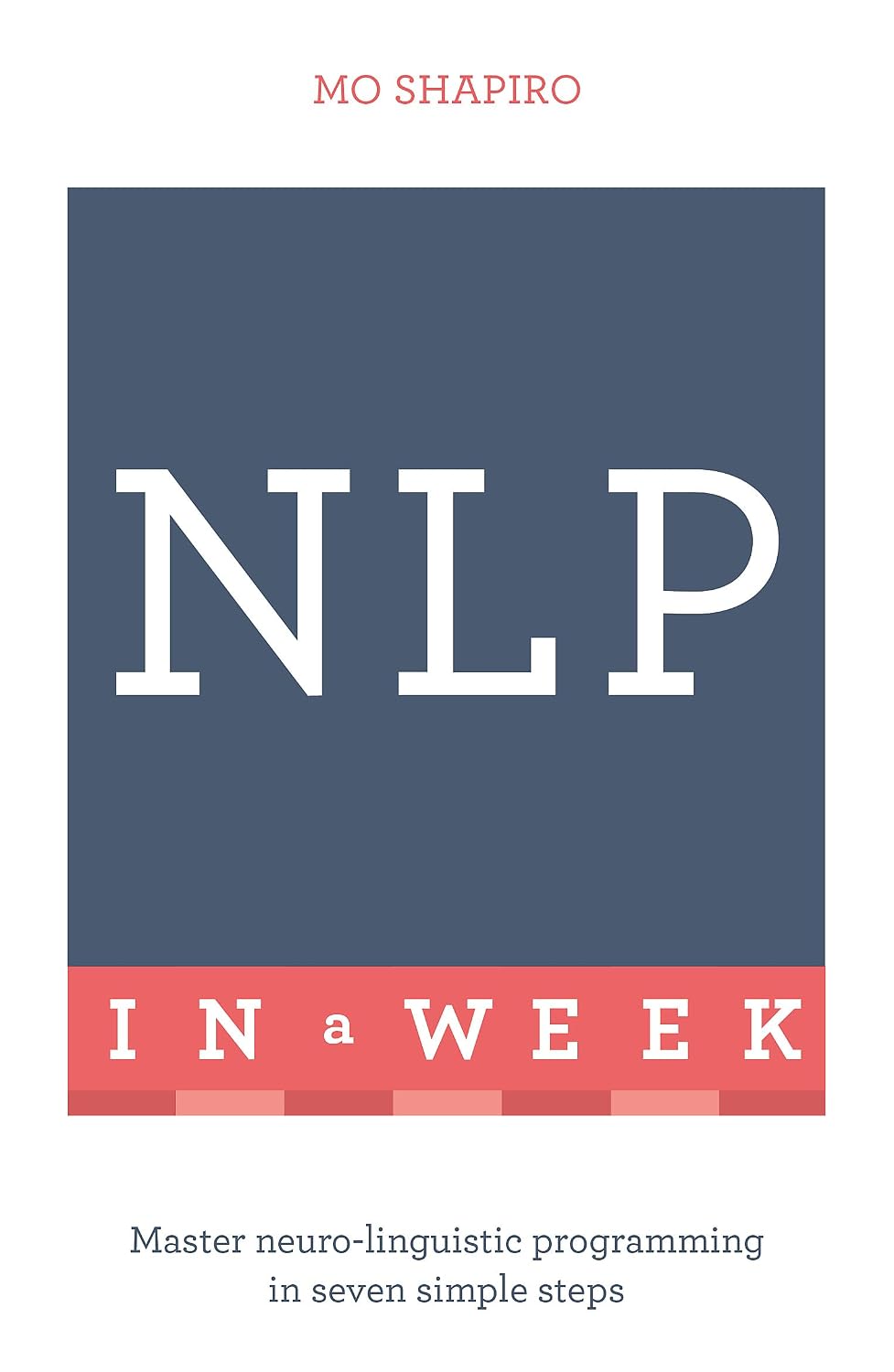NLP In A Week: Master Neuro-Linguistic Programming In Seven Simple ...