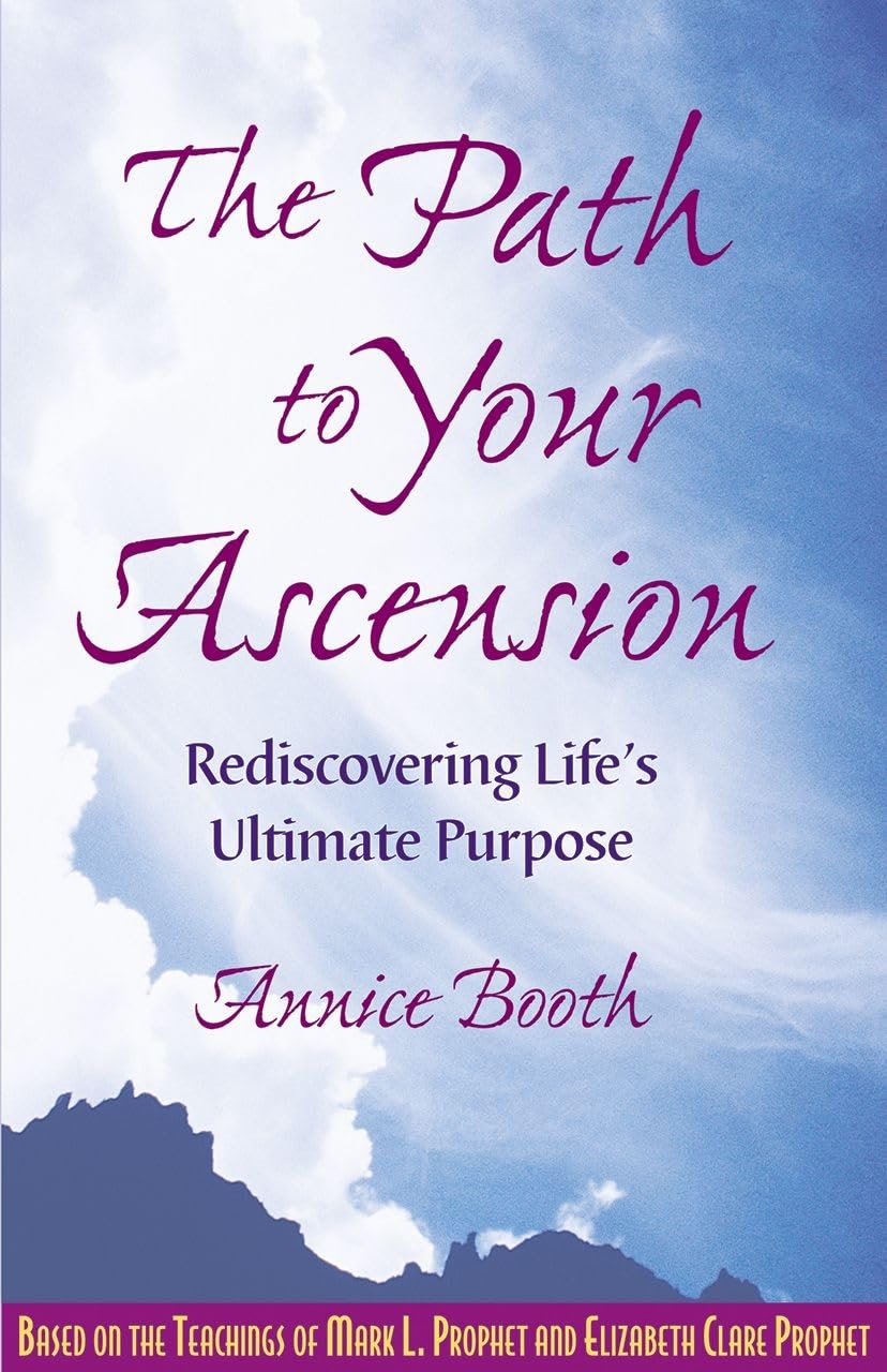 The Path to Your Ascension: Rediscovering Life's Ultimate Purpose ...