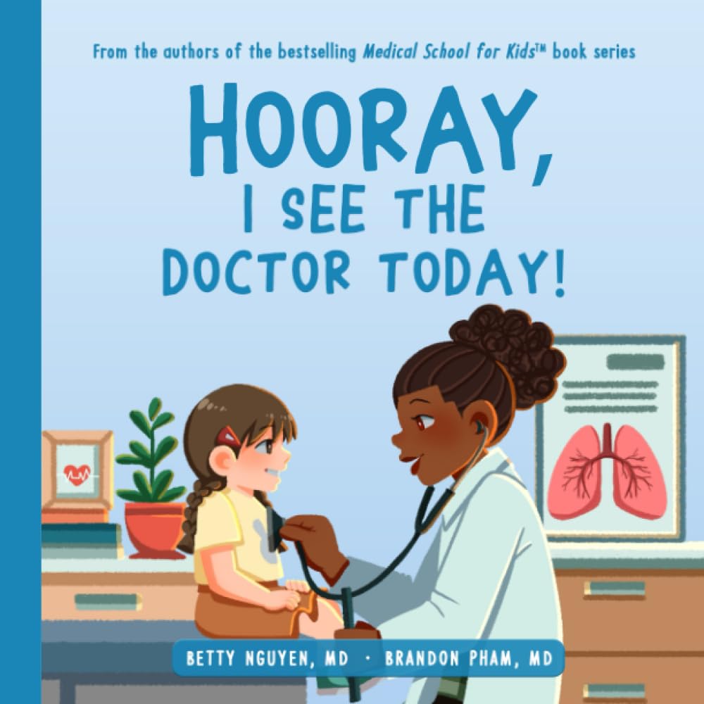 Hooray, I See the Doctor Today! (Medical School for Kids): Nguyen MD ...