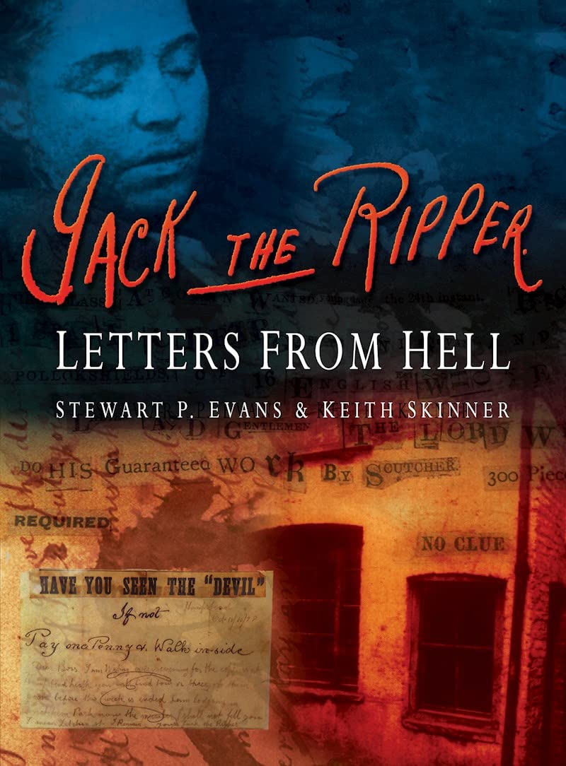 Jack the Ripper: Letters from Hell: Evans, Stewart P., Skinner, Keith ...