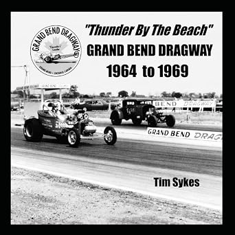 Thunder By The Beach: Grand Bend Dragway 1964 to 1969: Sykes, Tim ...