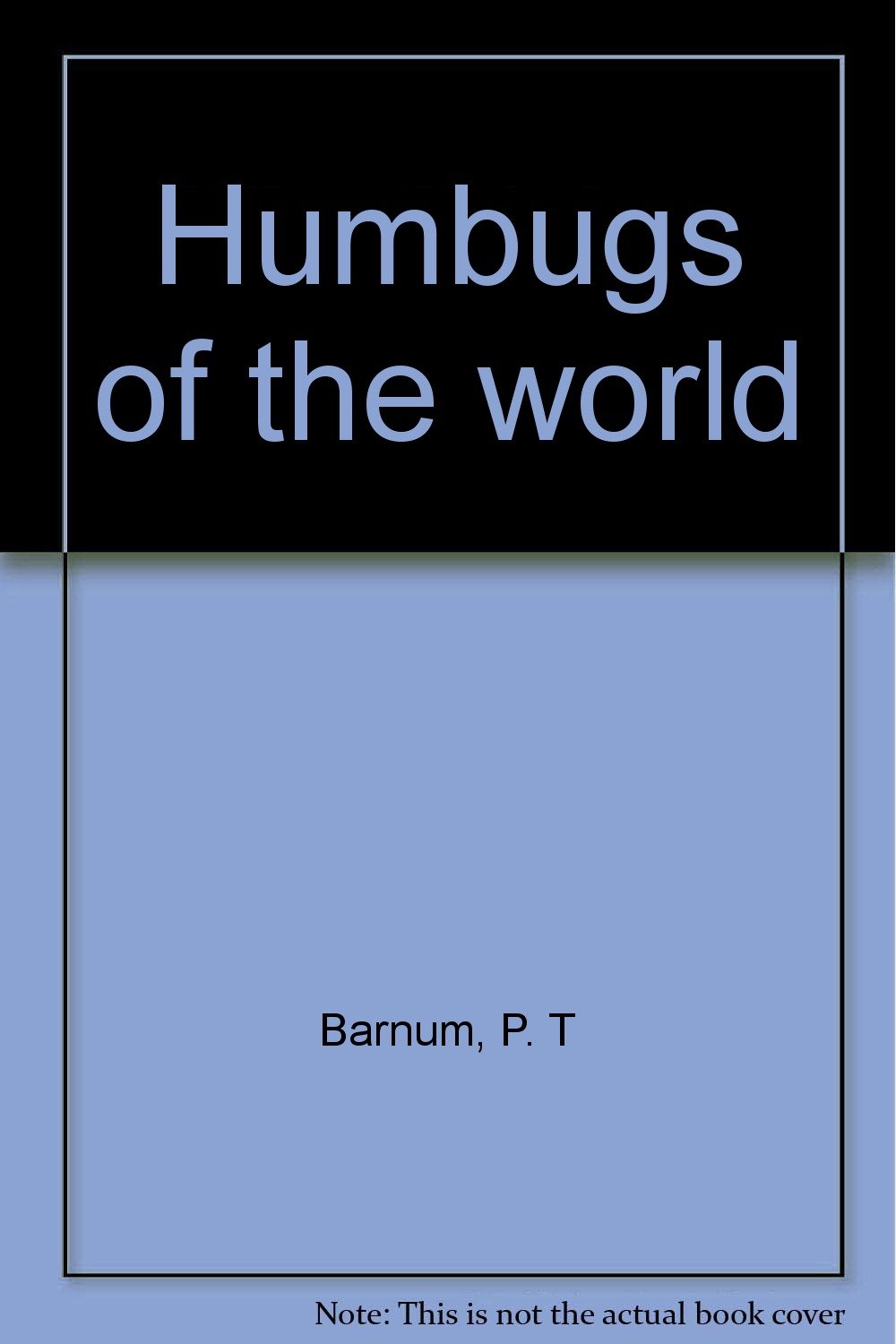 Humbugs of the World: Barnum, P. T: Amazon.com: Books