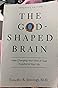 The God-Shaped Brain: How Changing Your View of God Transforms Your ...