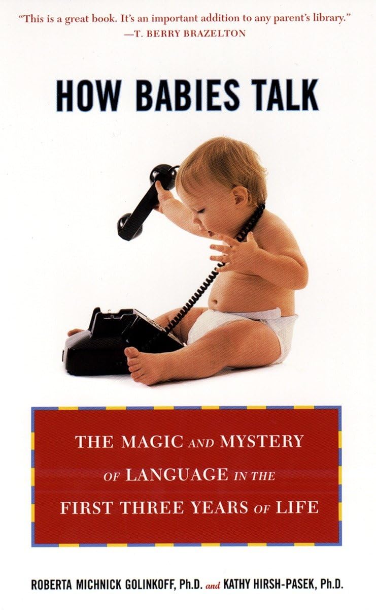 How Babies Talk: The Magic and Mystery of Language in the First Three ...