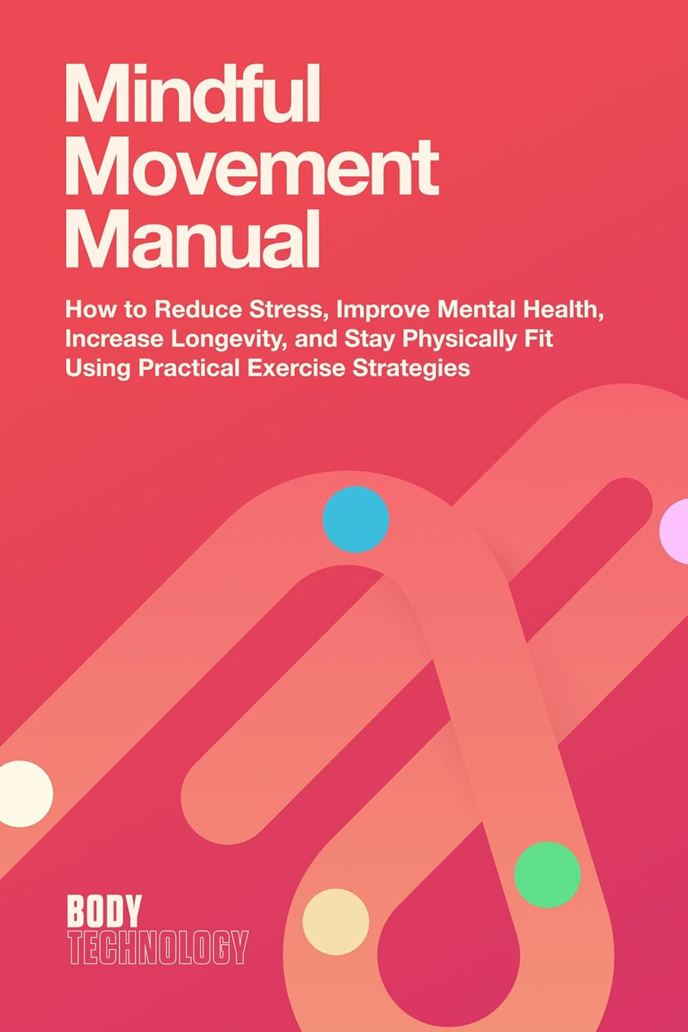 Mindful Movement Manual: How to Reduce Stress, Improve Mental Health ...