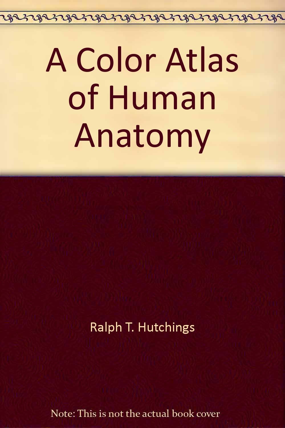 A Color Atlas of Human Anatomy: Hutchings, Ralph T., McMinn, Robert M ...