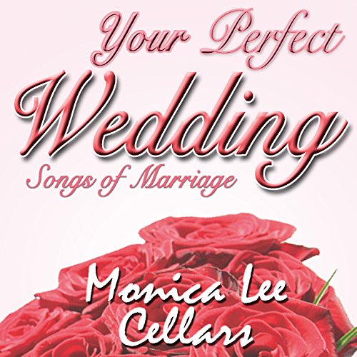 Play Your Perfect Wedding, Songs Of Marriage by Monica Lee Cellars ...