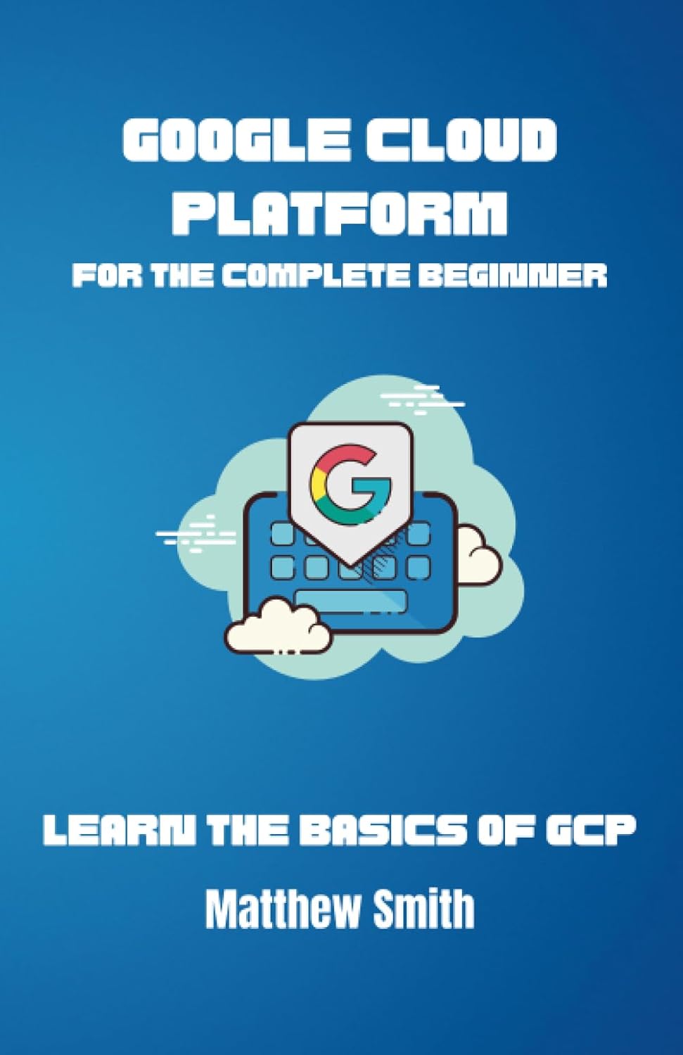 Amazon.com: Google Cloud Platform for the Complete Beginner: Learn the ...