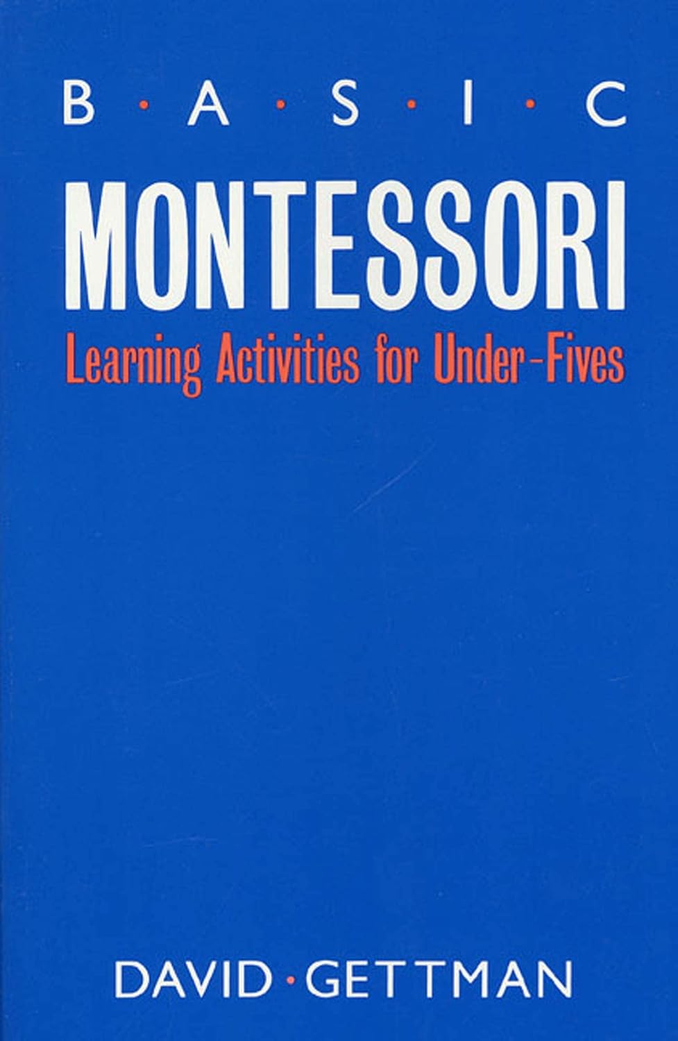 Basic Montessori: Learning Activities For Under-Fives: Gettman, David ...