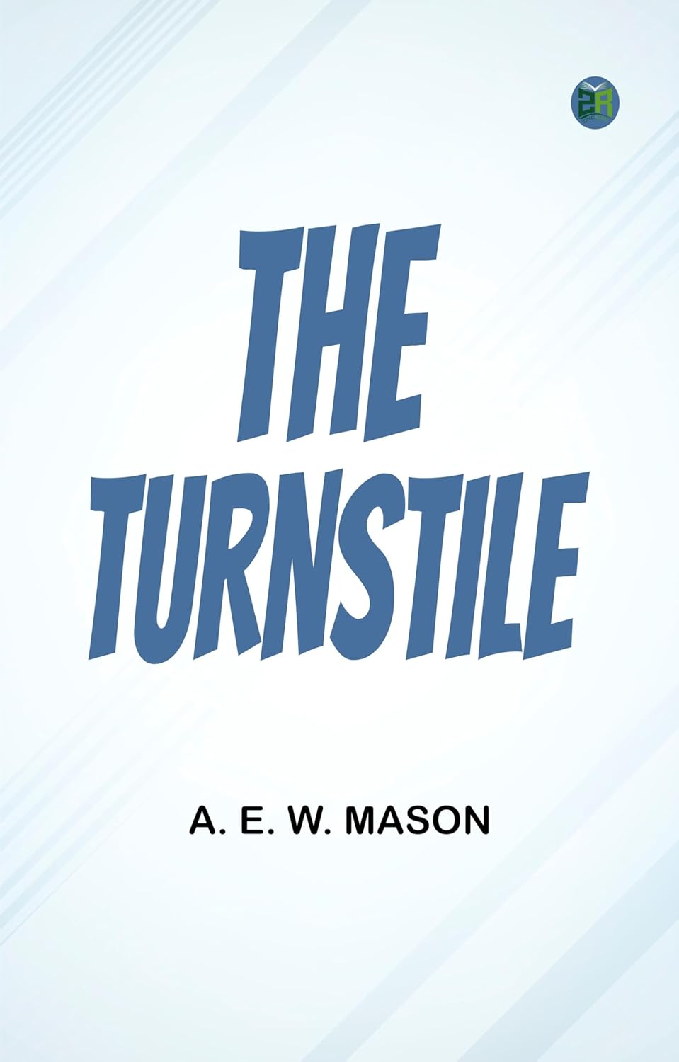 The Turnstile: A. E. W. Mason: 9789361819957: Amazon.com: Books