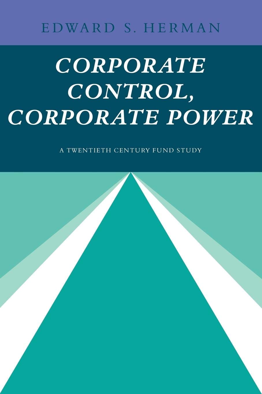 Corporate Control, Corporate Power: A Twentieth Century Fund Study ...