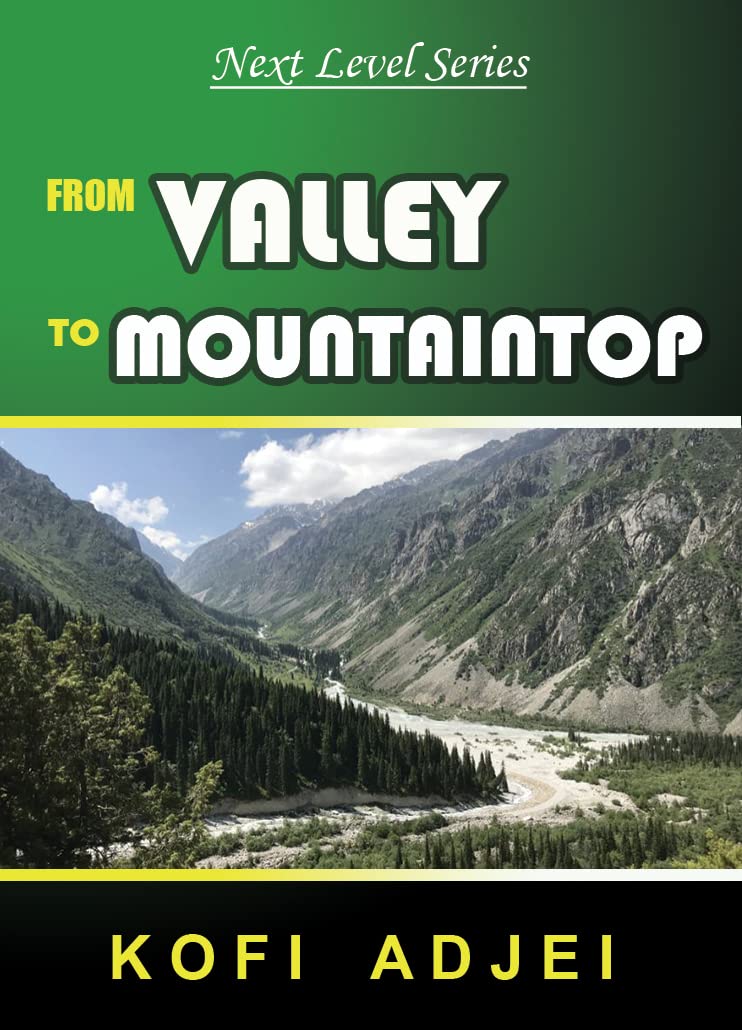 From valley to mountaintop (Next Level Series) - Kindle edition by Adjei, Kofi . Religion ...