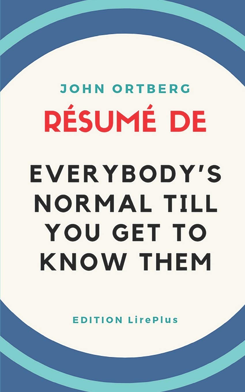Buy John Ortberg - Résumé De EVERYBODY'S NORMAL TILL YOU GET TO KNOW ...