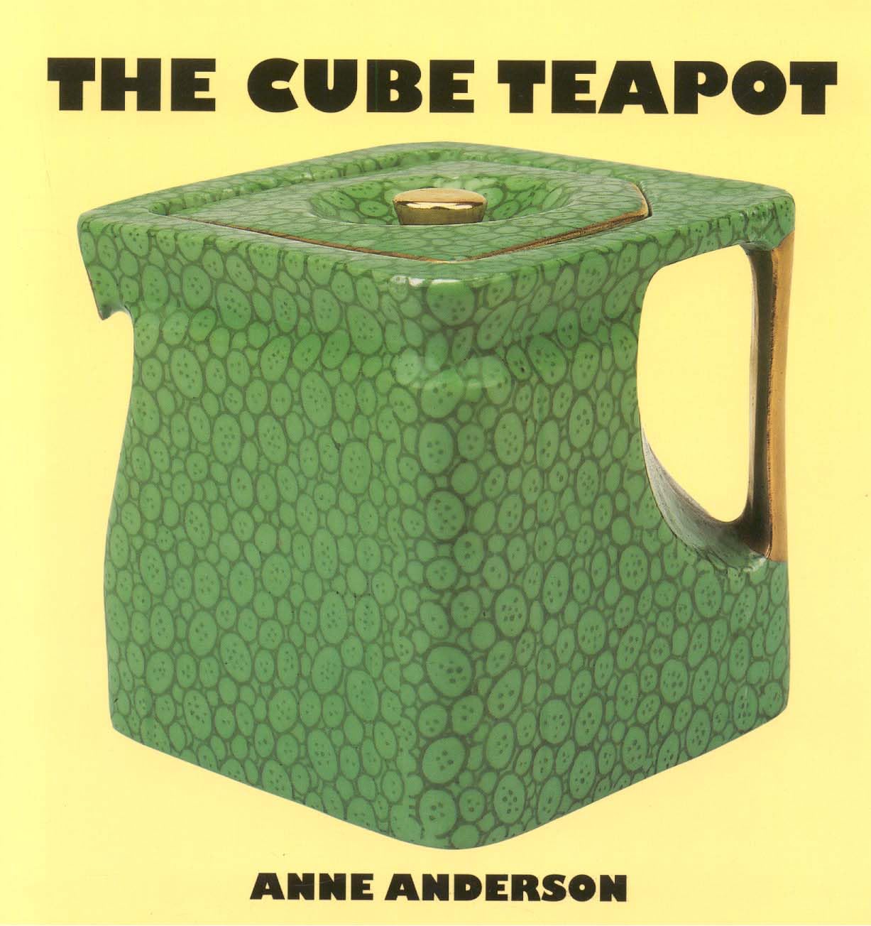 The Cube Teapot: The Story of the Patent Teapot: Anderson, Anne ...