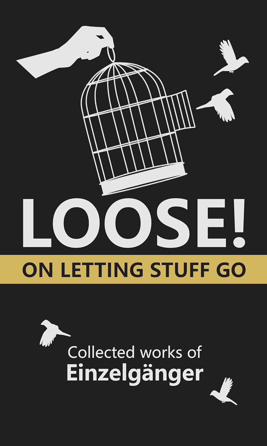 Loose: On Letting Stuff Go - Kindle edition by Einzelgänger, Nikolova ...