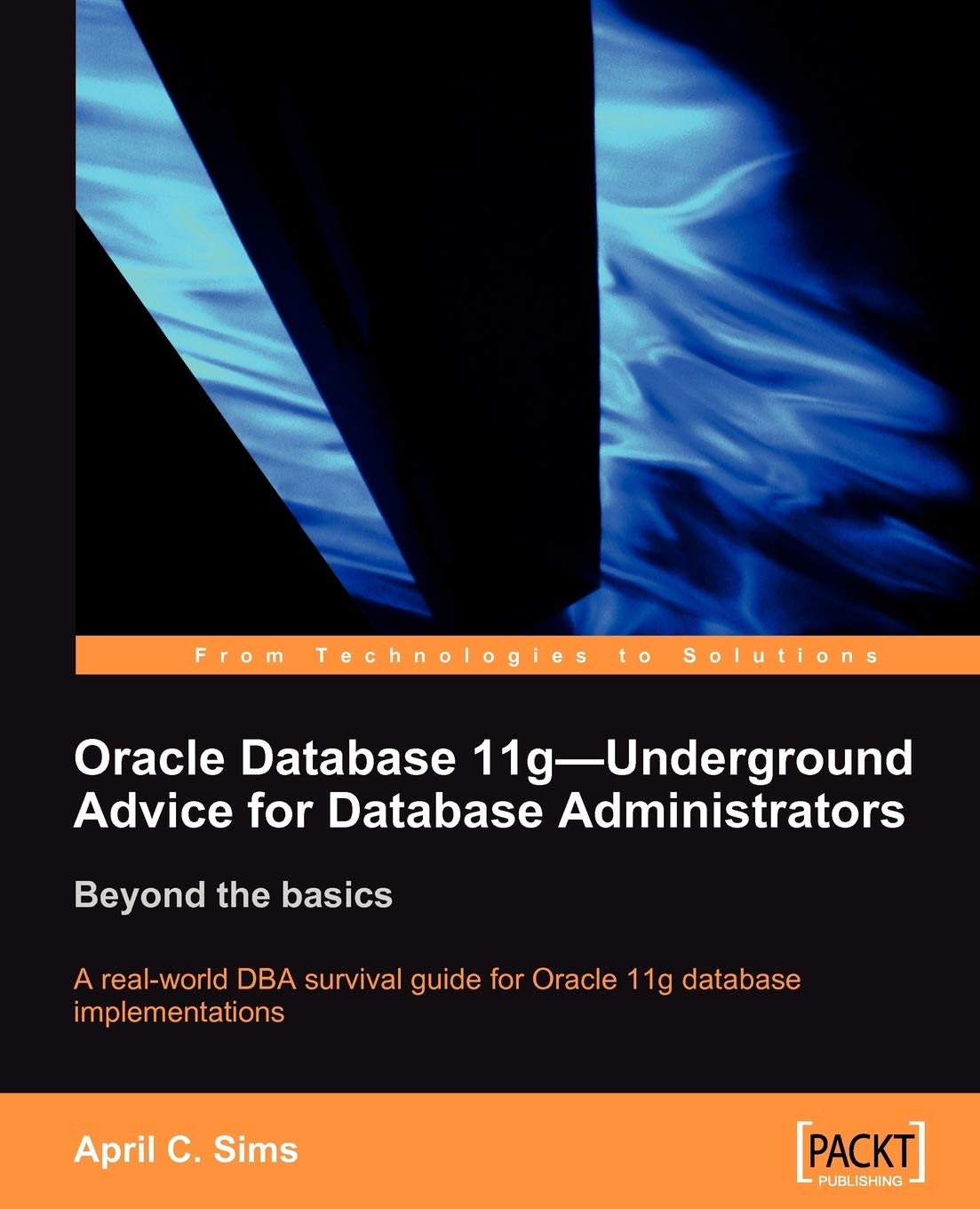 Oracle Database 11g - Underground Advice for Database Administrators: Beyond the Basics ...