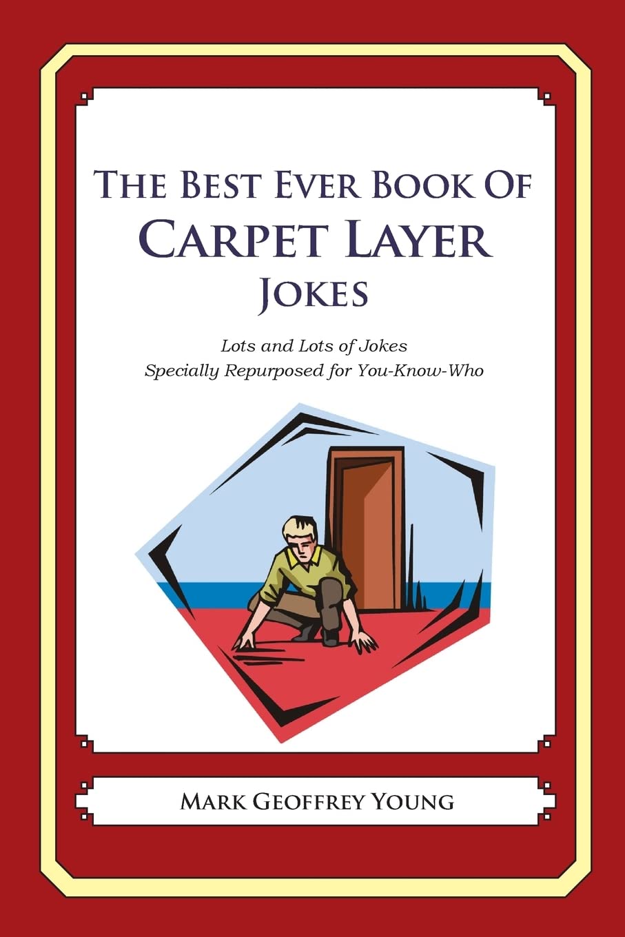 The Best Ever Book of Carpet Layer Jokes: Lots and Lots of Jokes ...