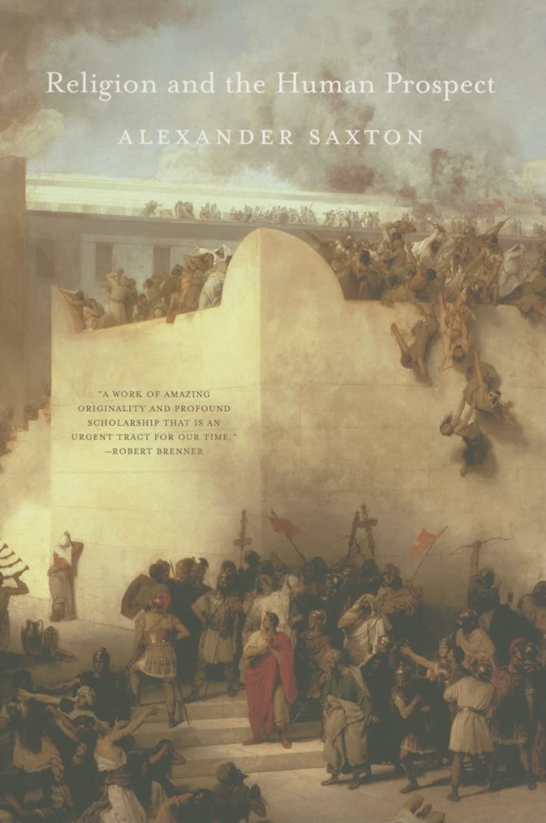 Religion and the Human Prospect: Saxton, Alexander: 9781583671337 ...