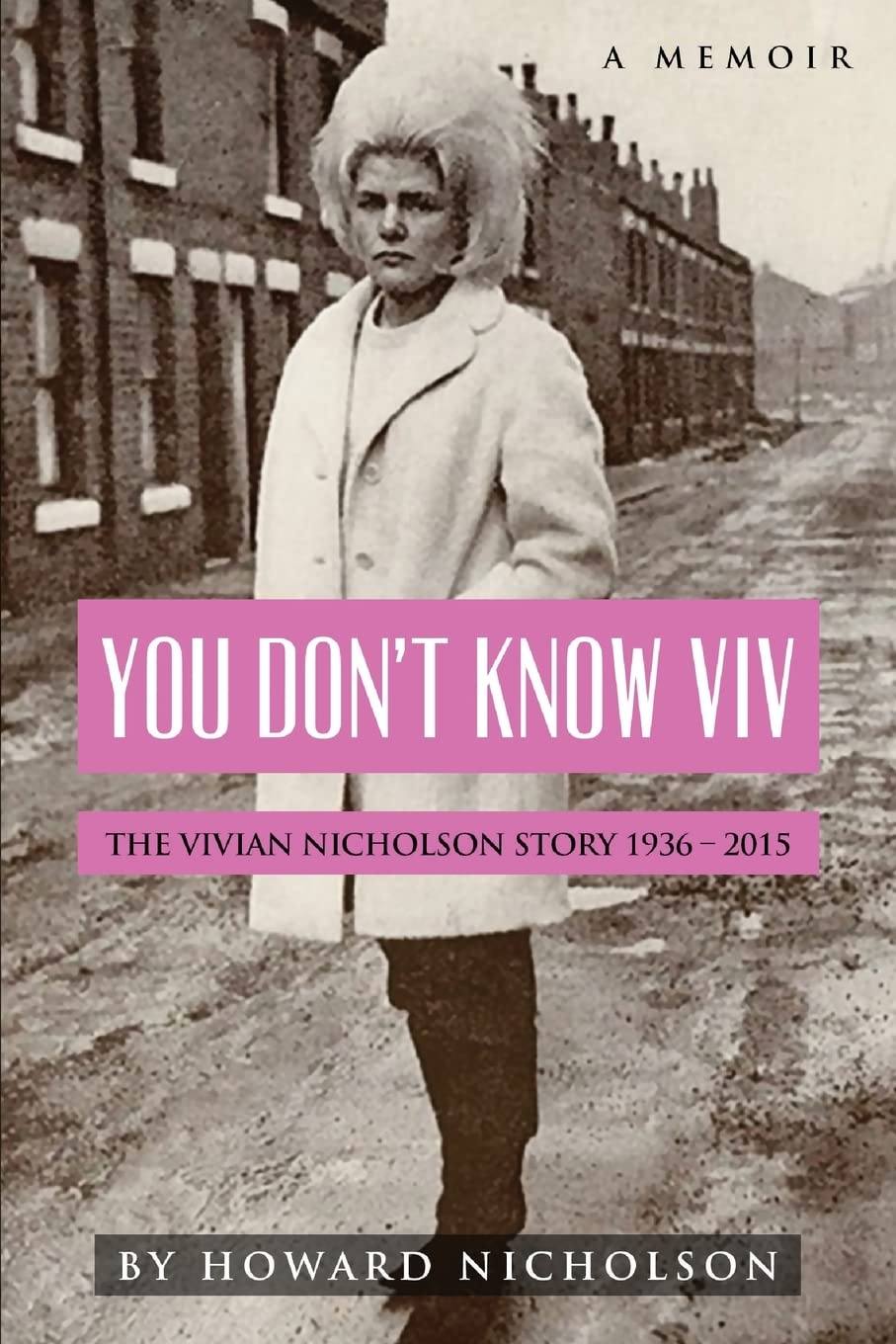 You Don't Know Viv: The Vivian Nicholson Story 1936 - 2015: Nicholson ...