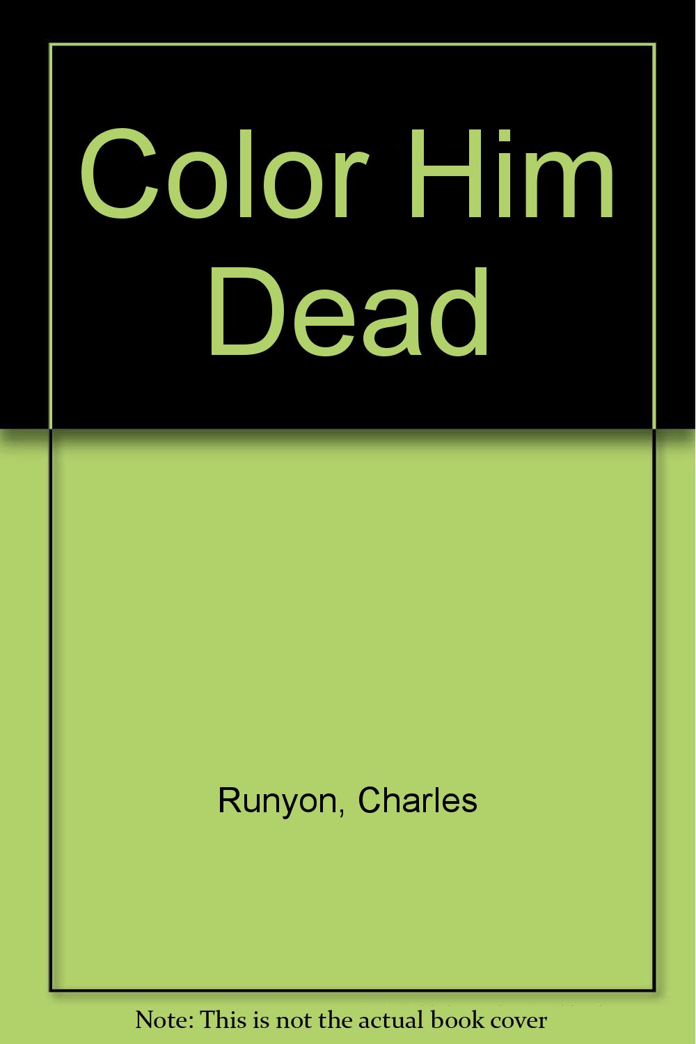 Color Him Dead: Charles W. Runyon: Amazon.com: Books