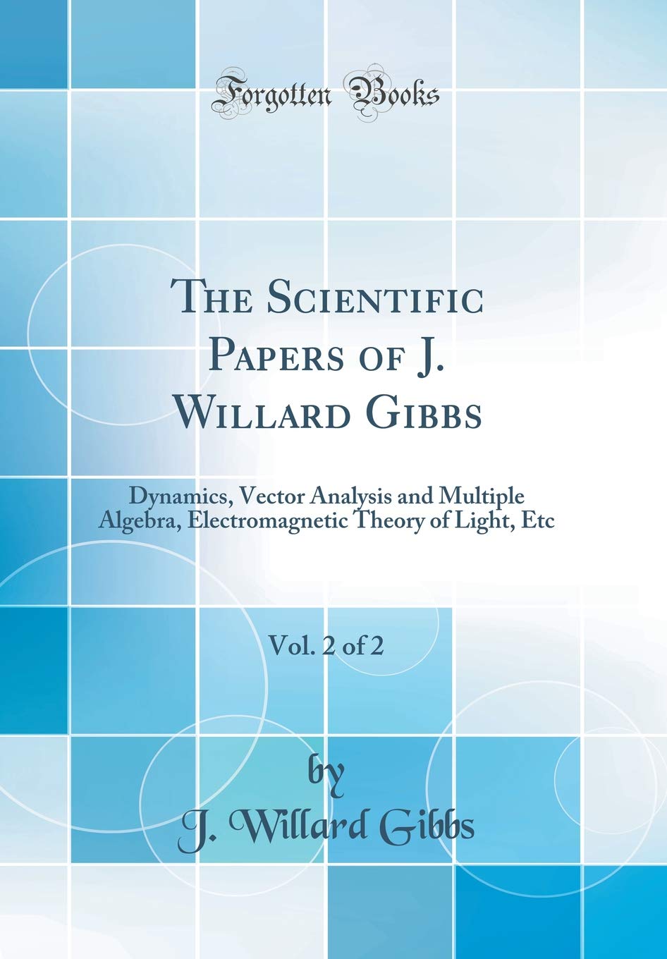 The Scientific Papers of J. Willard Gibbs, Vol. 2 of 2: Dynamics ...