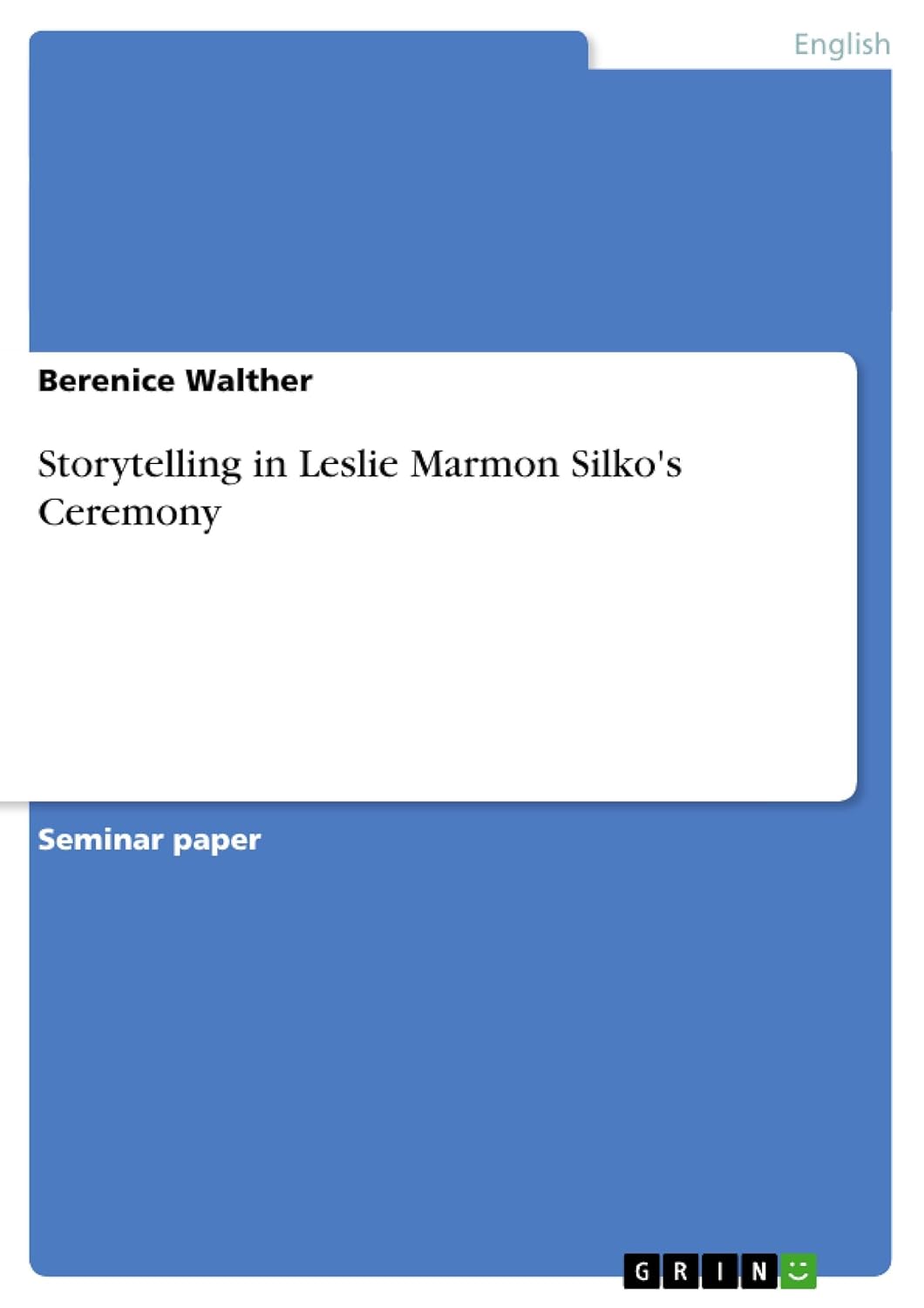 Storytelling in Leslie Marmon Silko's Ceremony: Walther, Berenice ...