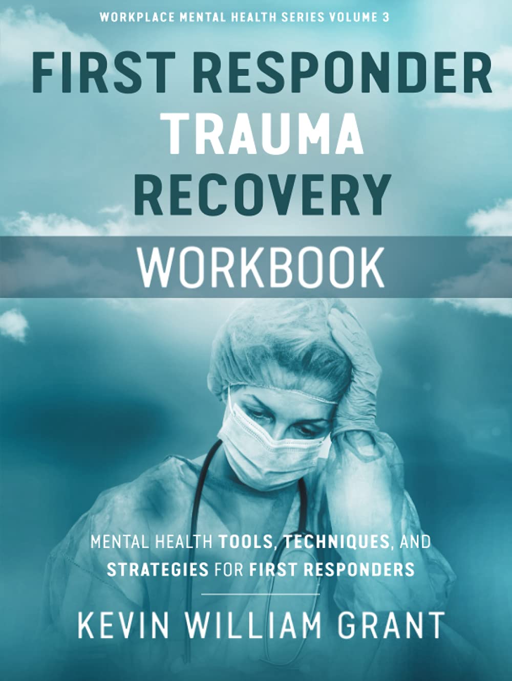First Responder Trauma Recovery Guide and Workbook: Mental Health Tools ...