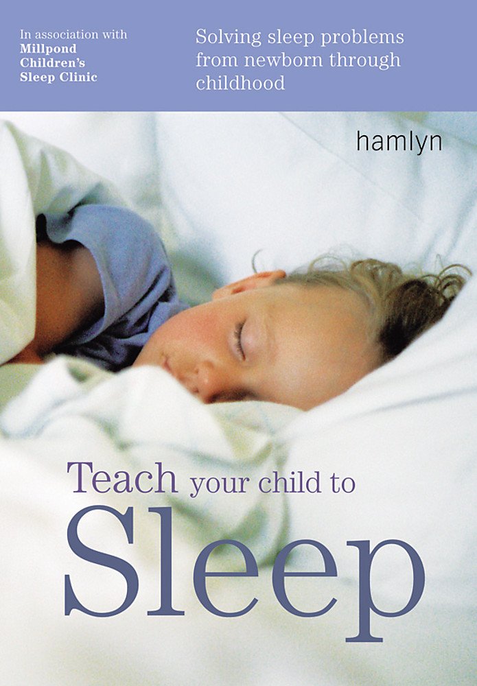 Teach Your Child to Sleep: Solving Sleep Problems from Newborn Through ...