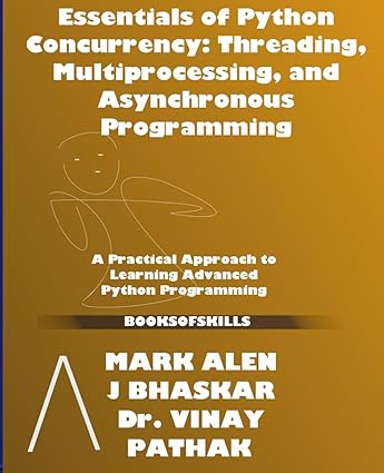 Essentials of Python Concurrency: Threading, Multiprocessing, and Asynchronous Programming: A ...