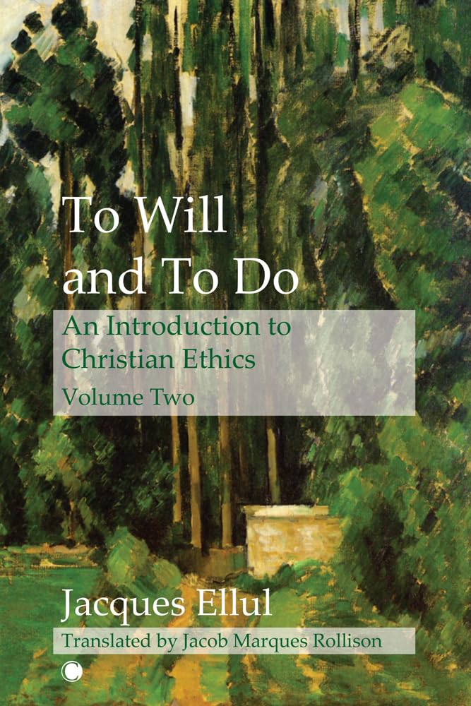 To Will and to Do: An Introduction to Christian Ethics (2): Ellul ...