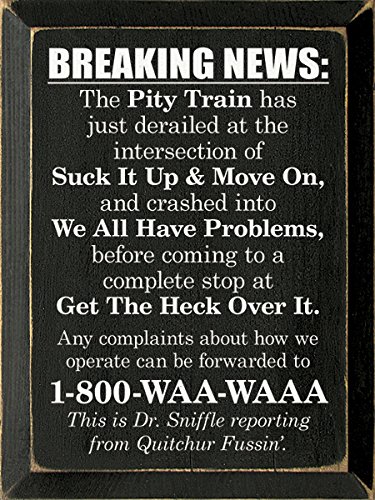 Wooden Sign - Breaking News: The Pity Train has just derailed... (Black ...