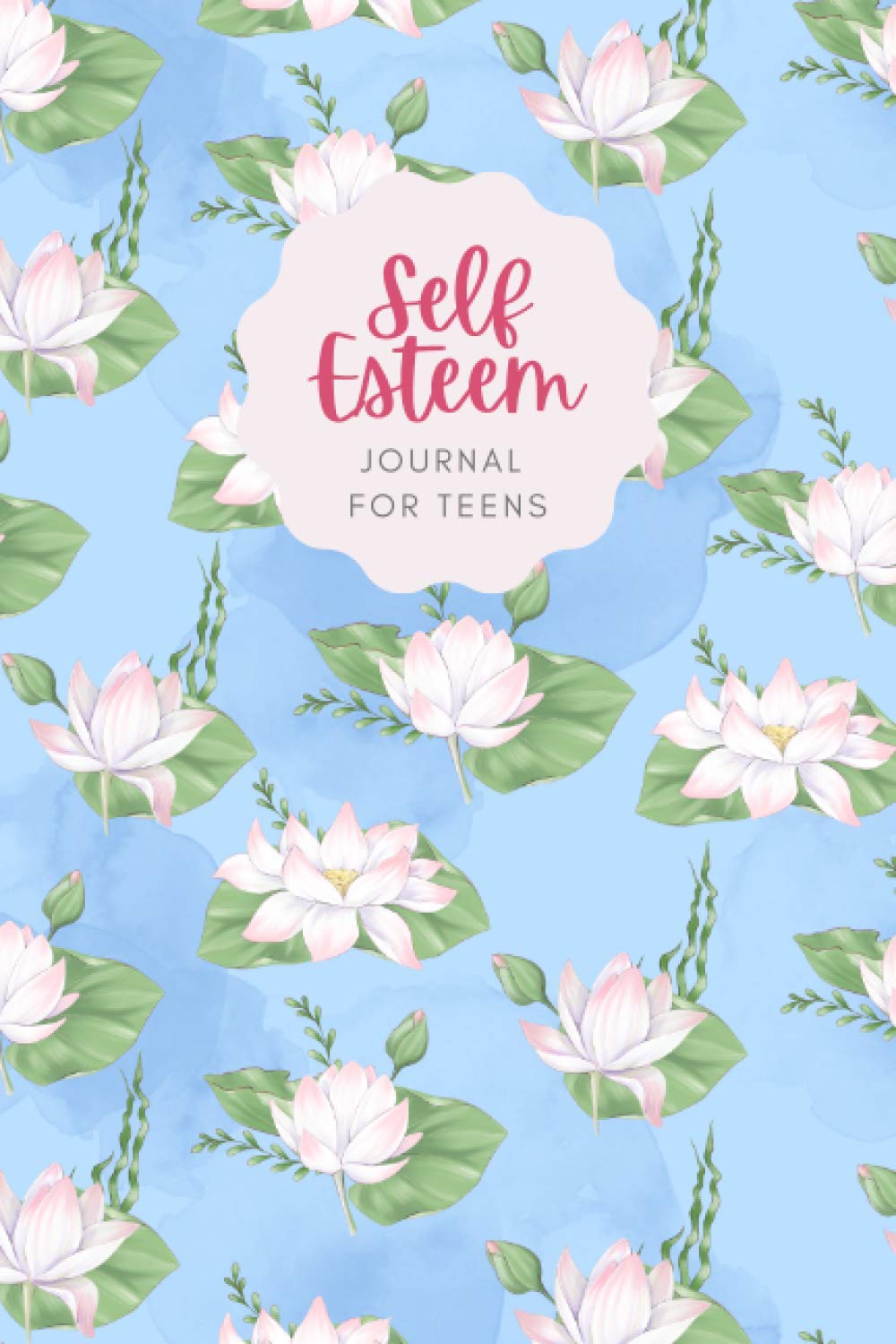 Self Esteem Journal for Teens: Confidence Journal, Workbook to Boost ...