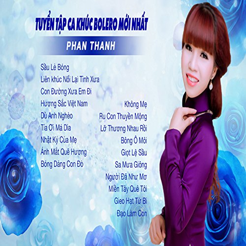 Play Tuyen Tap Ca Khuc Bolero Moi Nhat Cua Phan Thanh by Phan Thanh on ...