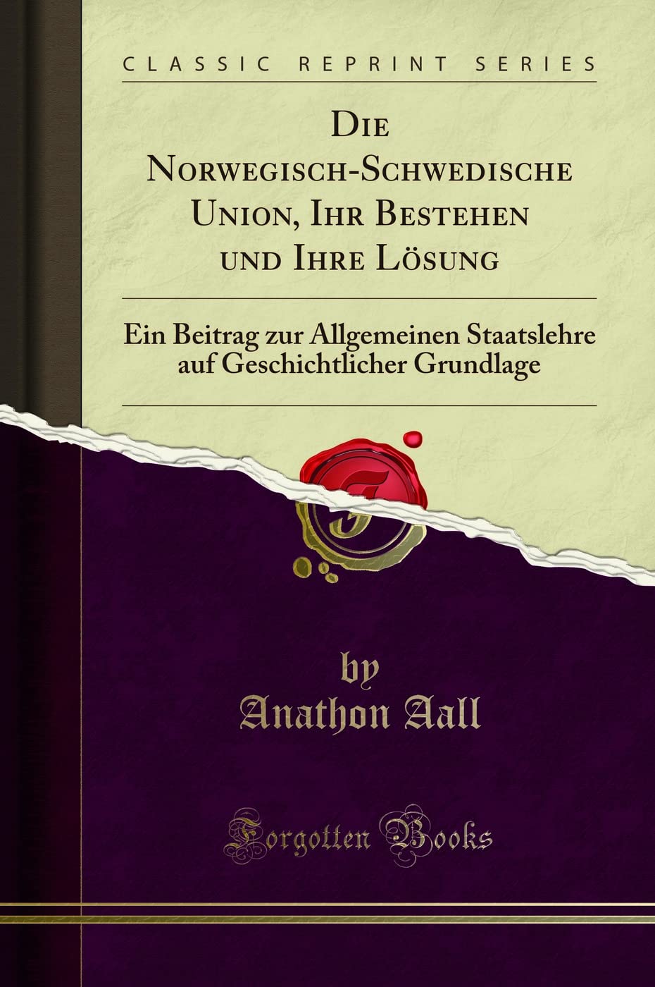 Die Norwegisch-Schwedische Union, Ihr Bestehen und Ihre Lösung: Anathon ...