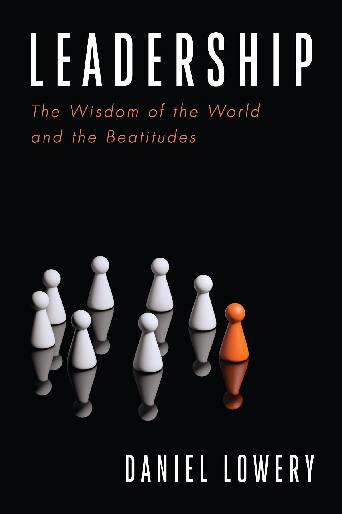 Leadership: The Wisdom of the World and the Beatitudes: Lowery, Daniel ...