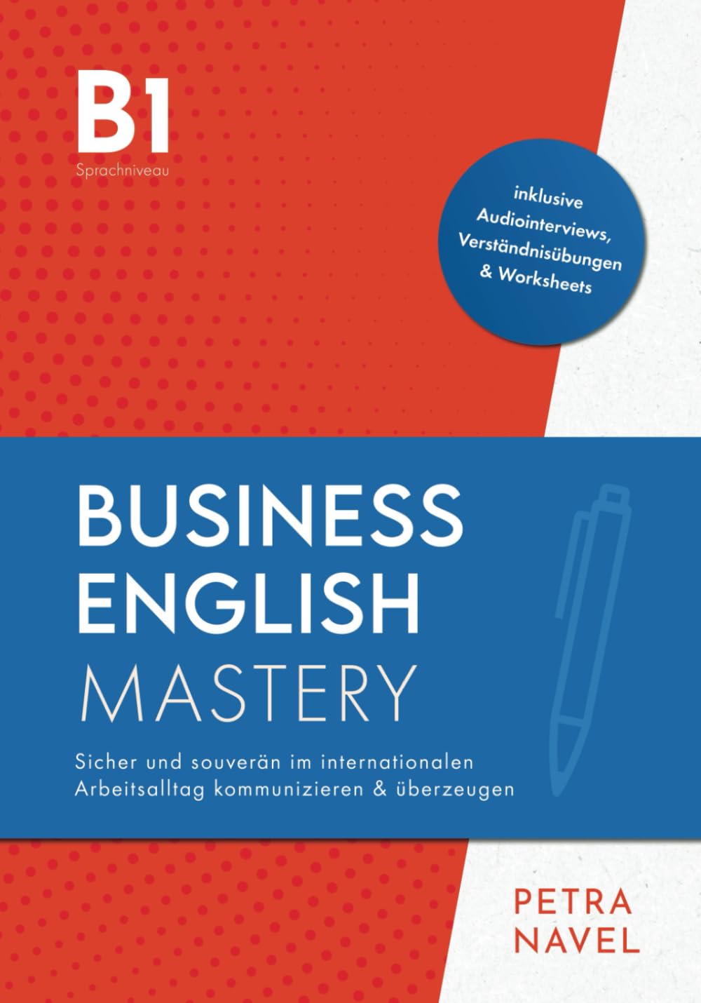 Business English Mastery: Sicher und souverän im internationalen Arbeitsalltag kommunizieren und ...