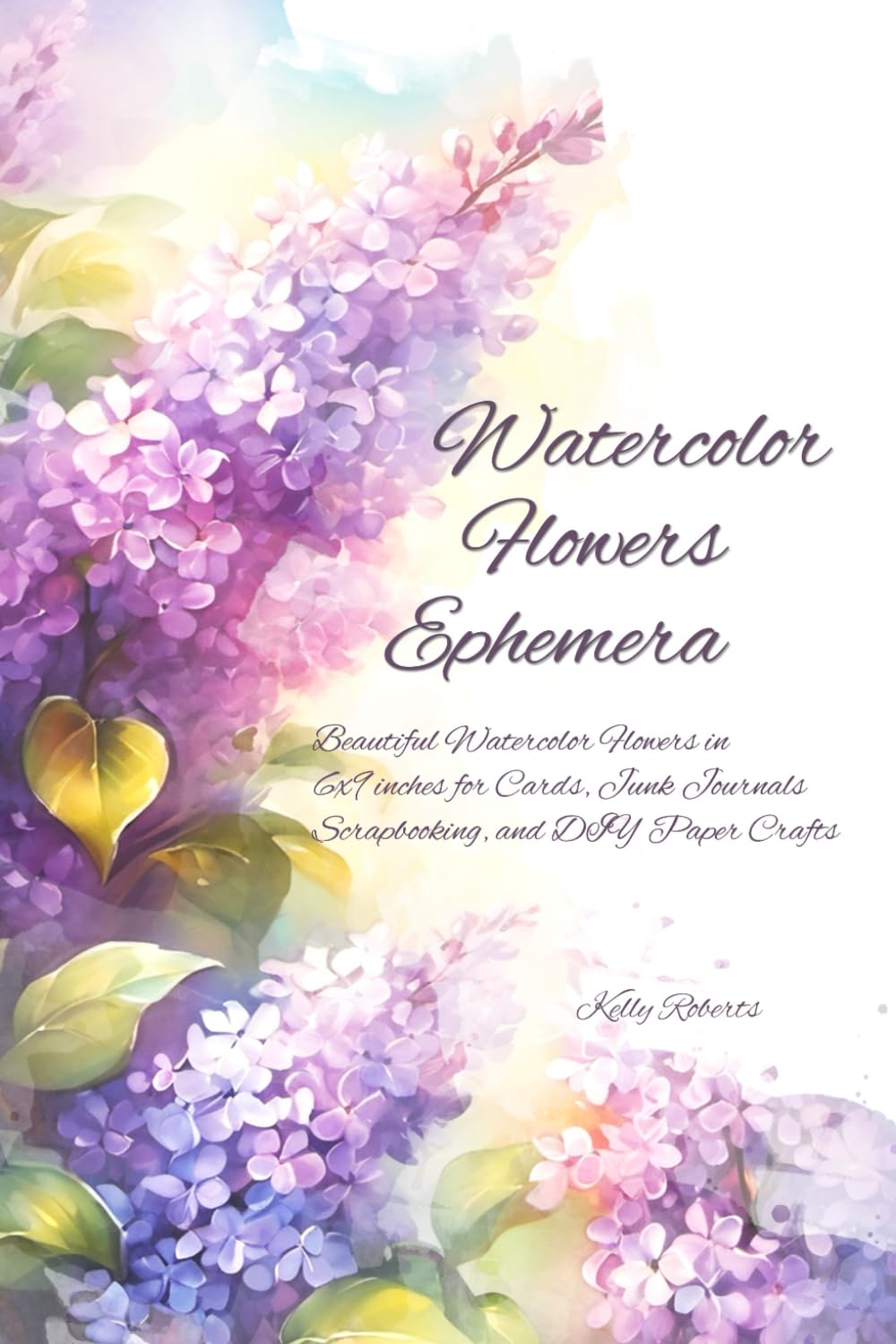 Watercolor Flowers Ephemera: Beautiful Watercolor Flowers in 6x9 inches ...