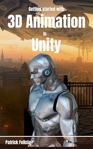 Getting Started with 3D Animation in Unity: Animate and Control your 3D Characters in Unity in ...