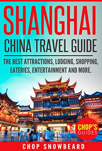 Shanghai China Travel Guide: The Best Attractions, Lodging, Shopping ...