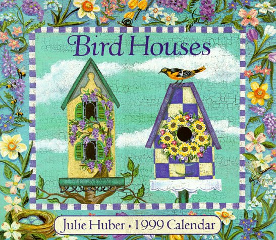 Julie Huber Bird Houses 1999 Calendar: Huber, Julie: 9781576242612 ...