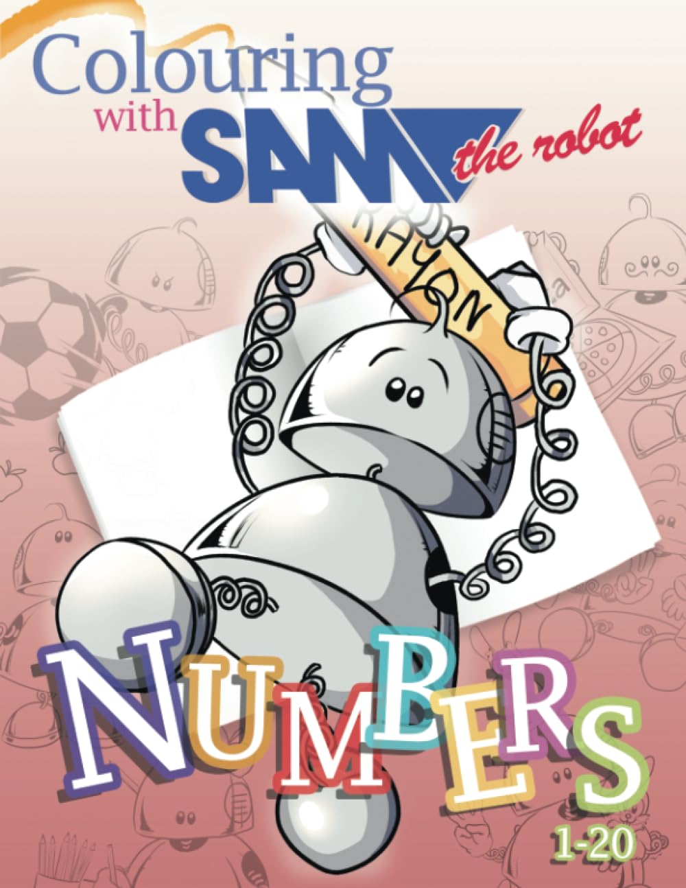 Colouring with Sam the Robot - Numbers: UK Edition: 1 (Sam the Robot ...