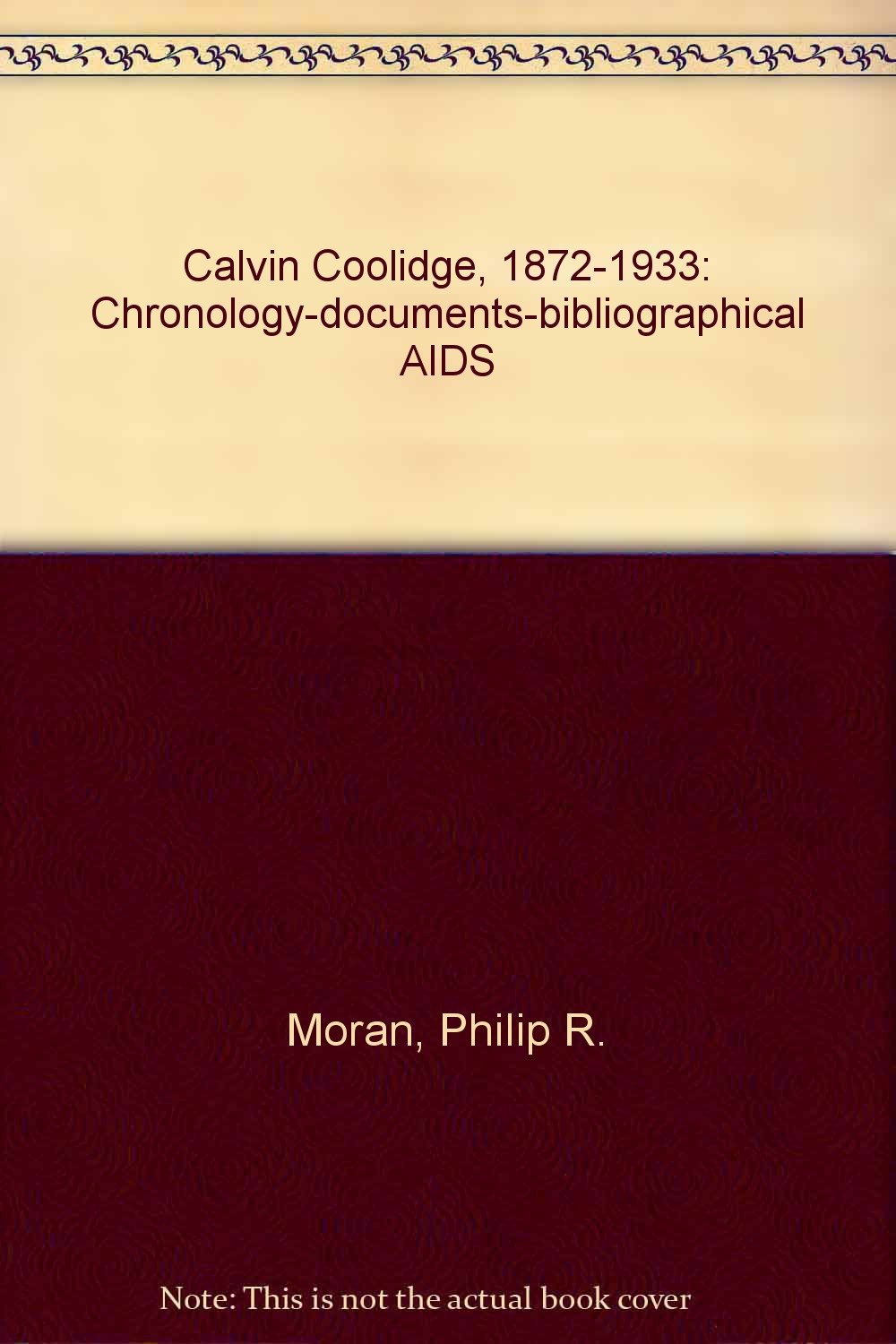 Calvin Coolidge, 1872-1933: Chronology-documents-bibliographical AIDS ...
