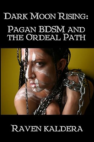 Dark Moon Rising: Pagan BDSM & the Ordeal Path: Amazon.co.uk: Kaldera ...