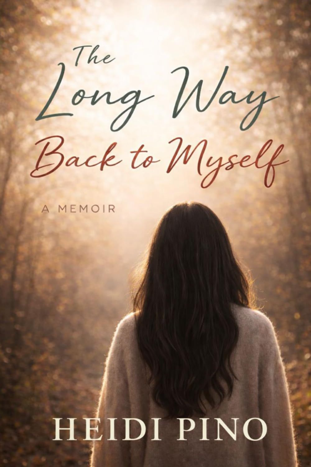 The Long Way Back to Myself: A Memoir of Love, Loss, and Becoming: Pino ...