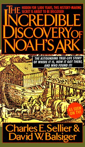 The Incredible Discovery of Noah's Ark : Sellier, Charles E., Balsiger ...