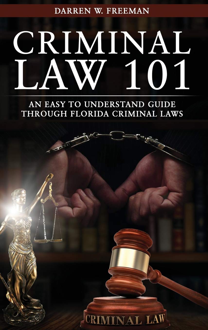 Criminal Law 101: An Easy To Understand Guide Through Florida Criminal ...